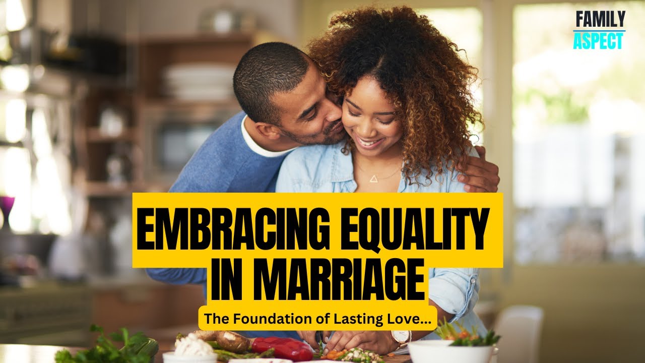 Embracing Equality in Marriage – The Foundation of Lasting Love - YouTube