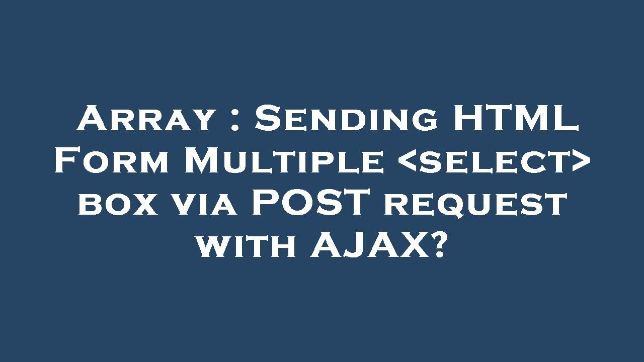 Array : Sending HTML Form Multiple select box via POST request with AJAX? - YouTube