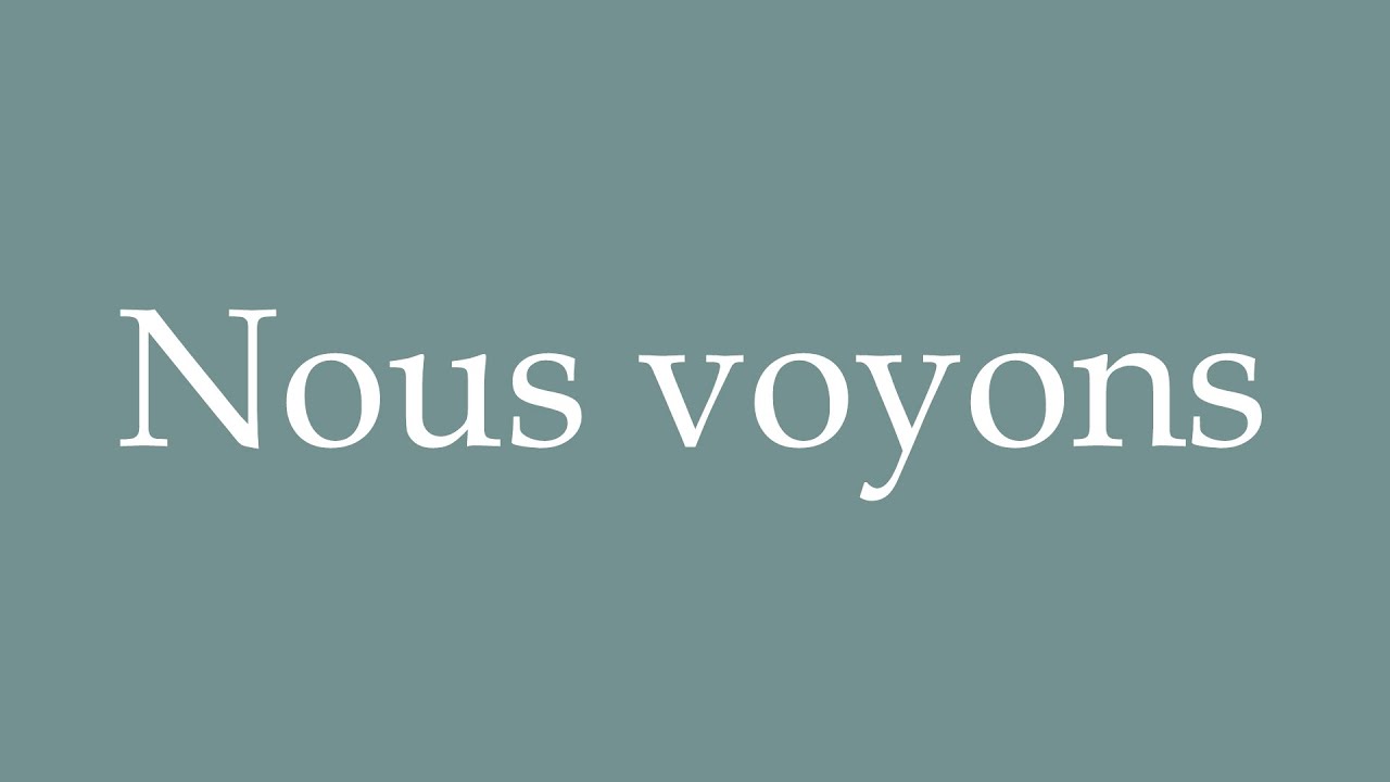 How to Pronounce ''Nous voyons'' (We see) Correctly in French - YouTube