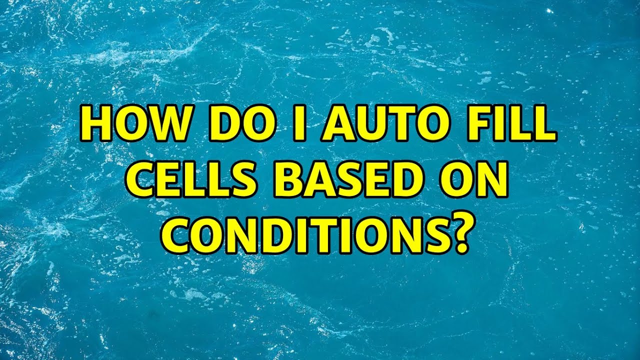 How Do I Auto Fill Cells Based On Conditions YouTube how-do-i-auto-fill-cells-based-on-conditions-youtube