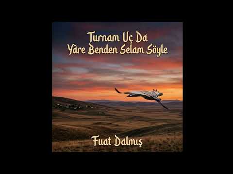Turnam Uç Da Yâre Benden Selam Söyle
