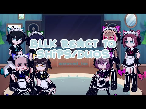 Bllk react to ship/duos! // 2x // WIP // #bluelock #bllk // gl2 // @saeweed_tea 