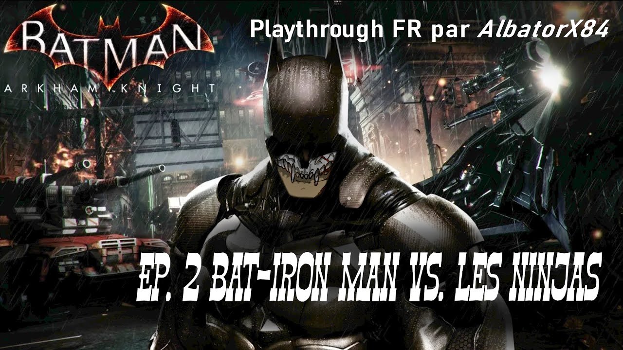 BAT-IRON MAN vs les NINJAS!!! Batman Arkham Knight - Playthrough FR par ...