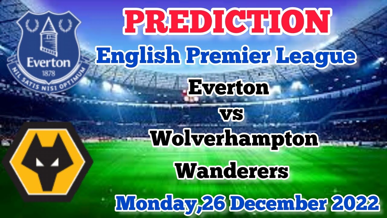 Everton vs Wolverhampton Wanderers Prediction and Betting Tips ...