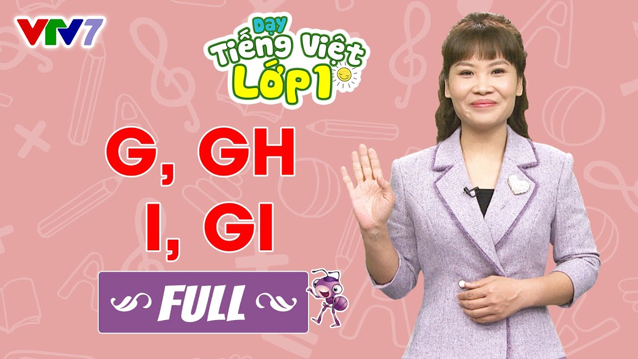 Bài 5 (FULL): Âm G, GH, I, GI | TIẾNG VIỆT 1 | VTV7 - YouTube
