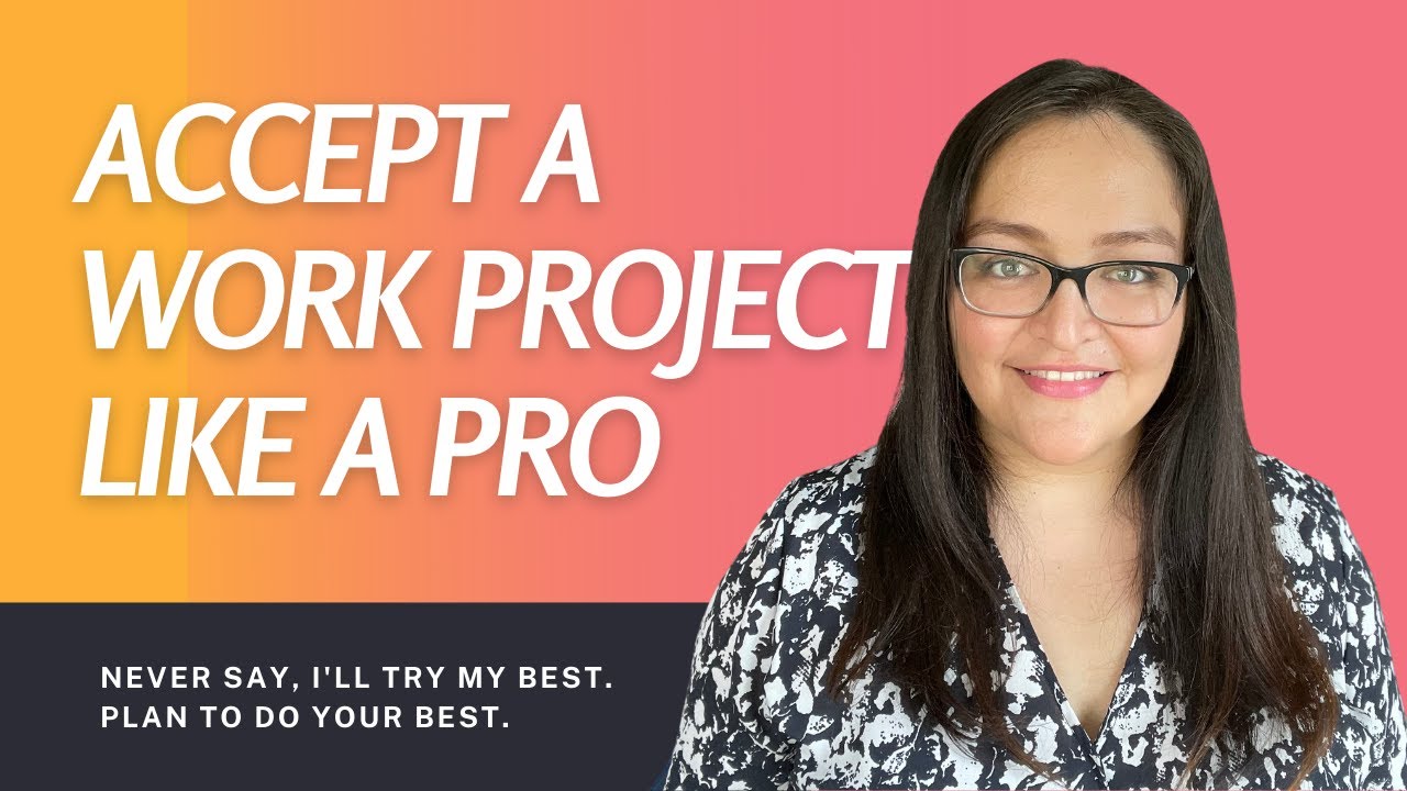 How to Accept a Work Project Like a Pro - YouTube