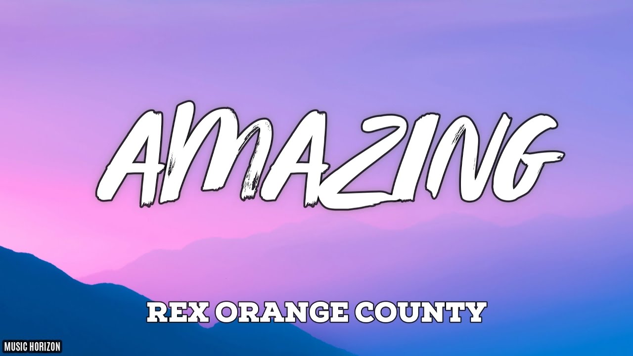 Rex Orange County - Amazing (Lyrics) - YouTube