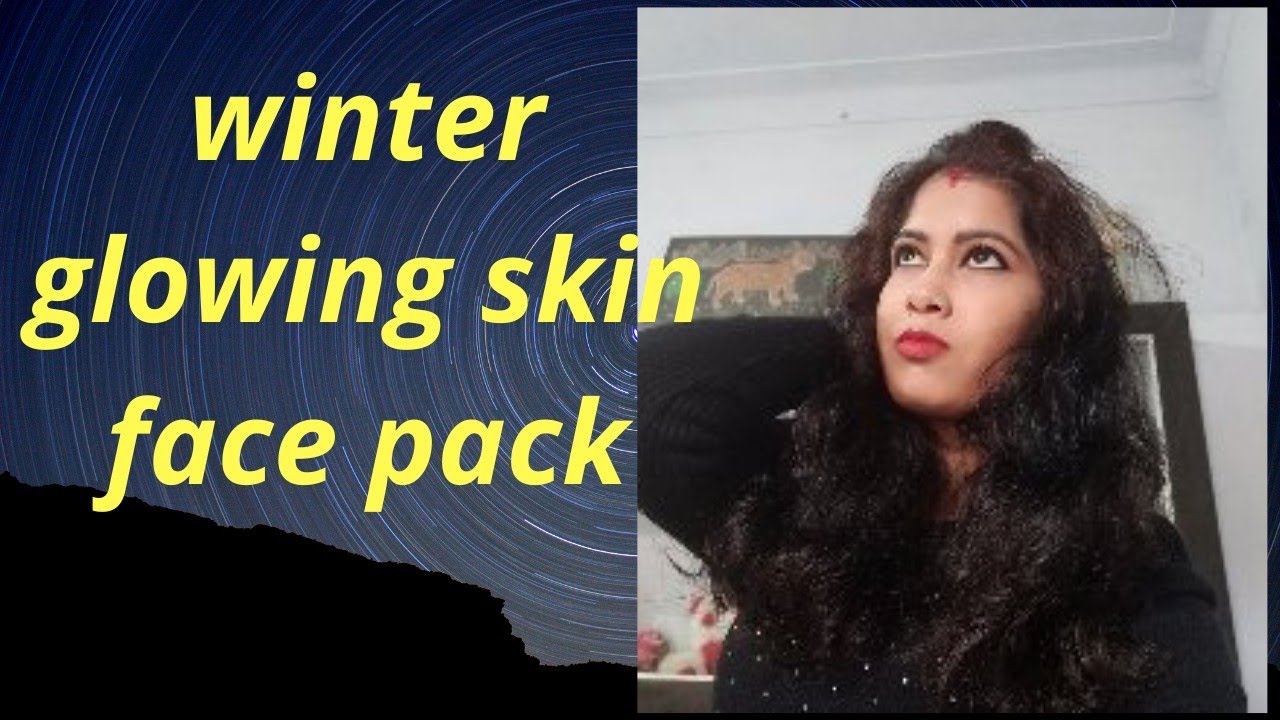Winter glowing skin face pack! fair and glowing skin face pack for ...