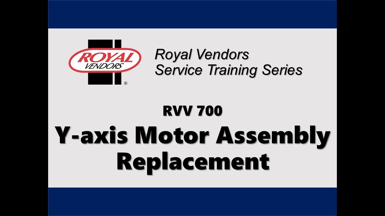 RVV 700 Y-axis Motor Assembly Replacement - Royal Vendors Service ...