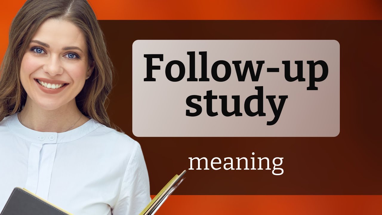 Follow-Up Study: Understanding its Importance in Research and Learning ...
