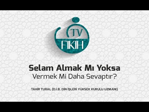 Selam Almak Mı Yoksa Vermek Mi Daha Sevaptır? TAHİR TURAL