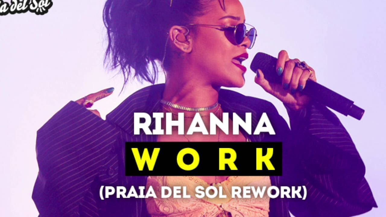 Rihanna - Work Ft. Drake (Praia Del Sol Remix) - YouTube