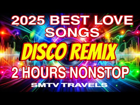 💥DISCO REMIX ️2025 BEST LOVE SONGS 💫2 HOURS NONSTOP - YouTube