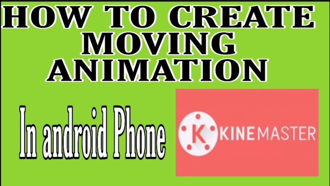 HOW TO CREATE MOVING ANIMATION IN KINEMASTER USING ANDROID PHONE - YouTube