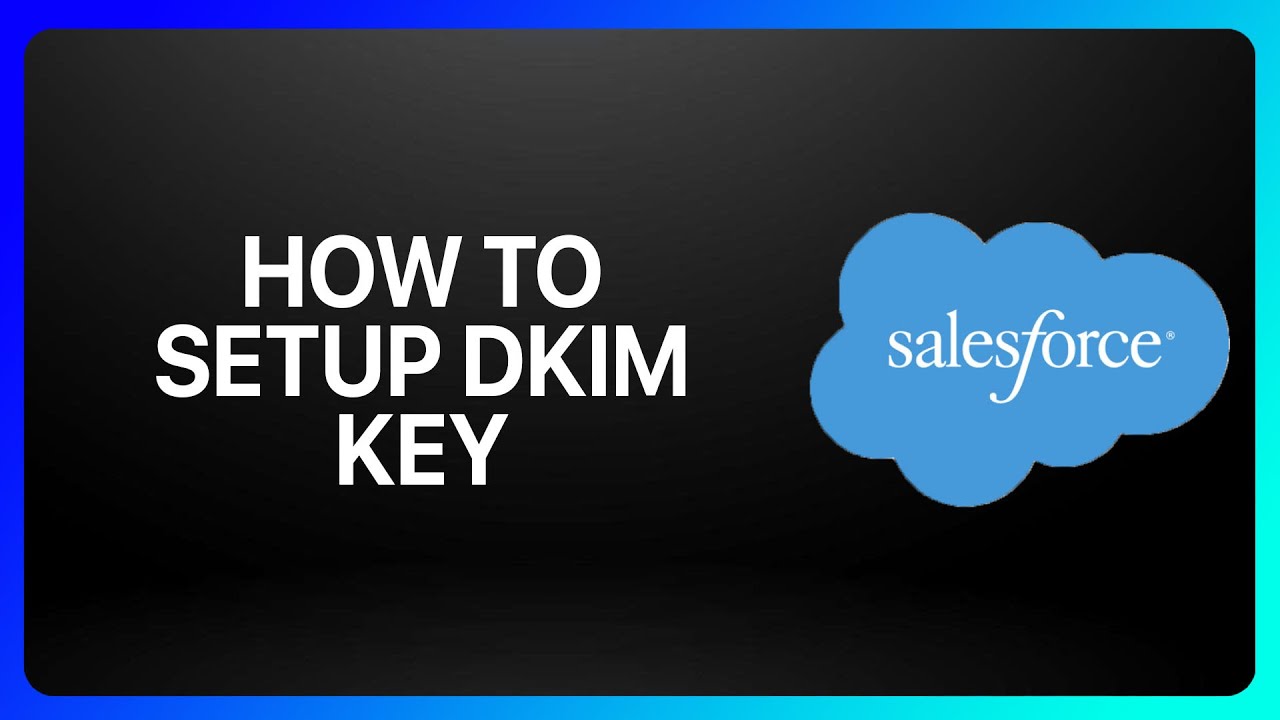 How To Setup Dkim Key In Salesforce Tutorial - YouTube
