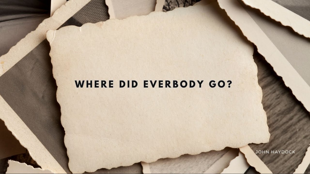 'Where Did Everybody Go?' by John Haydock. - YouTube