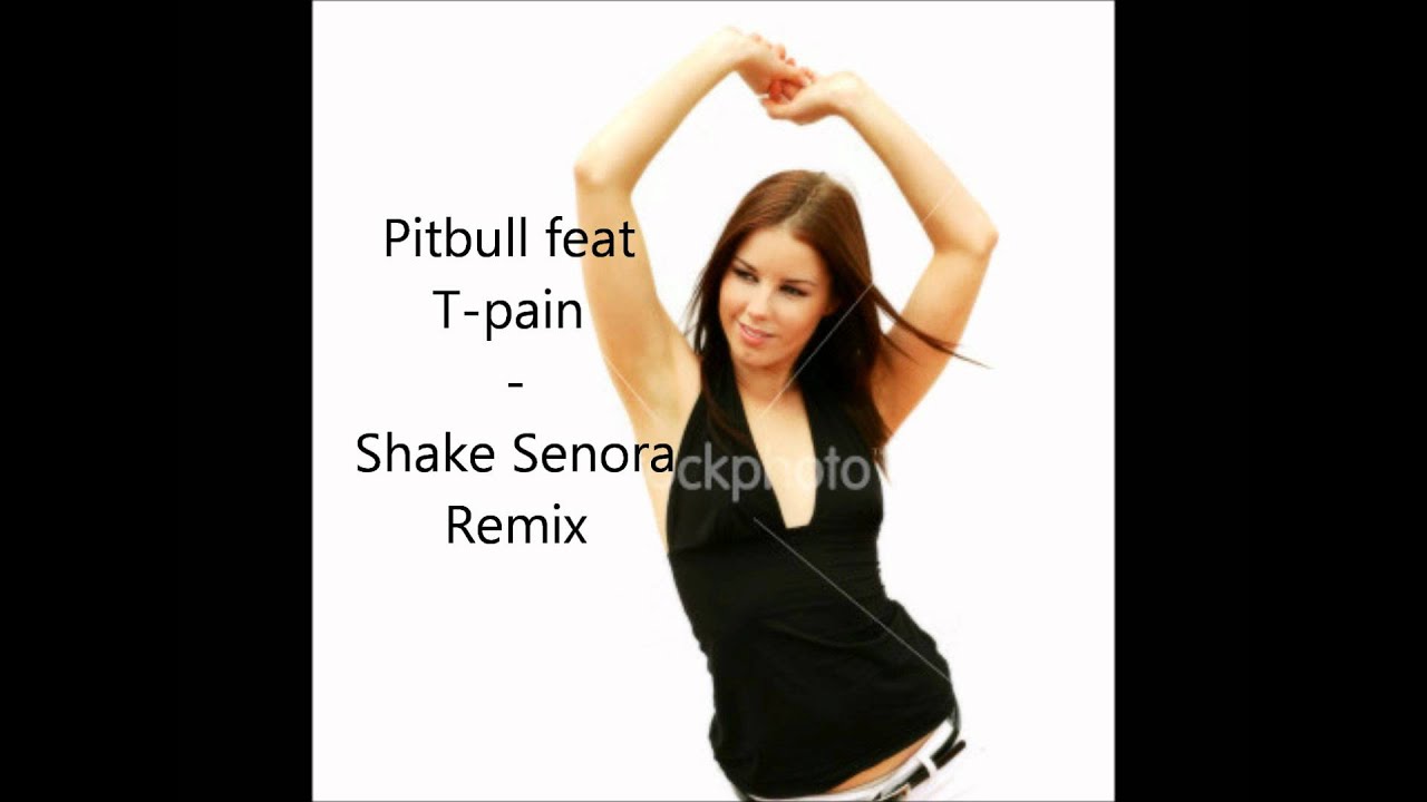 Pitbull ( ft T-Pain , Sean Paul) - Shake Senora Remix ( Download link ...