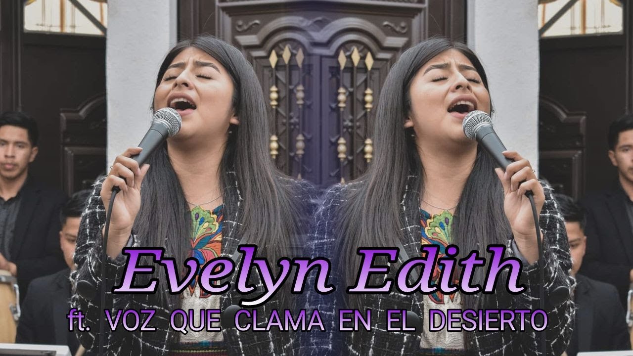 Evelyn Edith ft. Voz Que Clama En El Desierto 🎹🎺🎸🥁🎷🔥 - YouTube