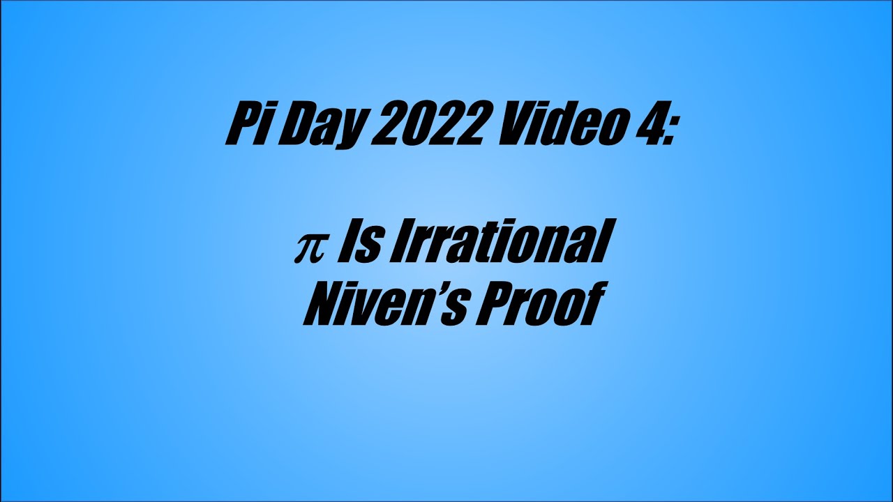 Pi Day 2022 Video 4: Pi Is Irrational - Niven's Proof - YouTube