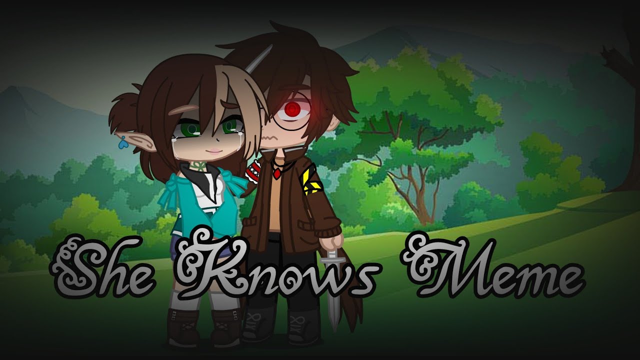 [She Knows Meme] {Context In Desc} - YouTube