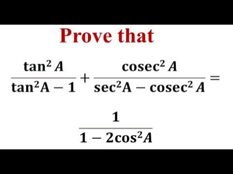 Prove tan^2A/tan^2A-1 + cosec^2A/sec^2A-cosec^2A=1/1-2cos^2A ...