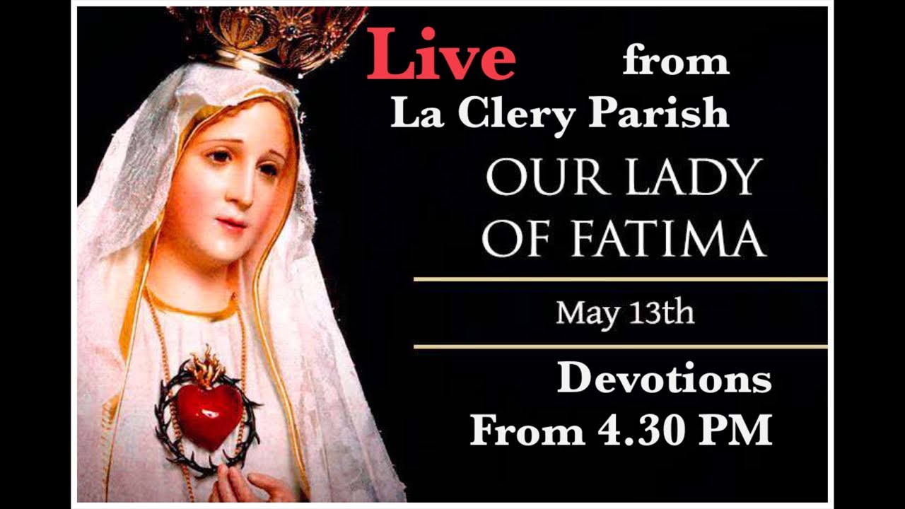 May 13th Fatima Devotions at La Clery Parish from 4.30 PM - YouTube