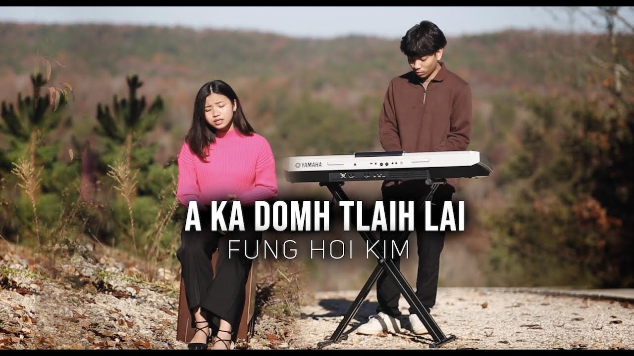 A KA DOMH TLAIH LAI | FUNG HOI KIM - YouTube