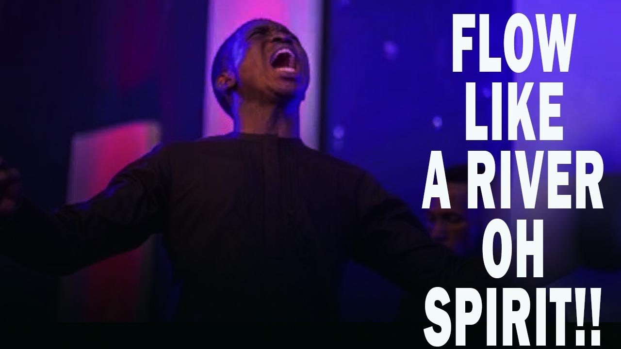 FLOW LIKE A RIVER OH SPIRIT OF GOD | MIN.THEOPHILUS SUNDAY - YouTube