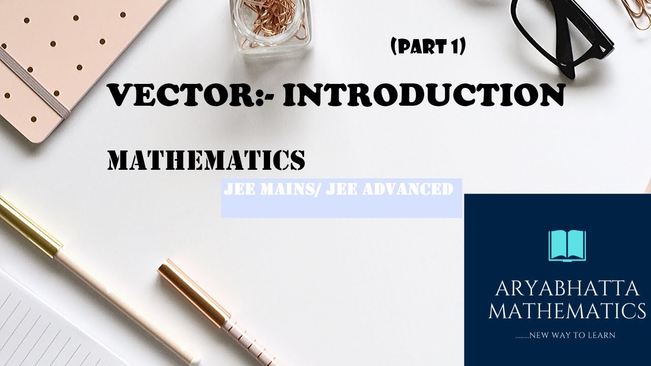 VECTOR :- INTRODUCTION (PART 1) JEE Mains / JEE Advanced - Aryabhatta ...