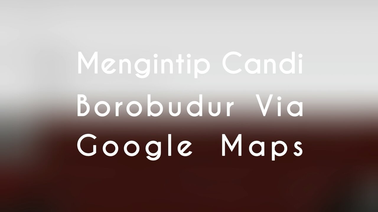 Mengintip Candi Borobudur Via Google Maps. - YouTube
