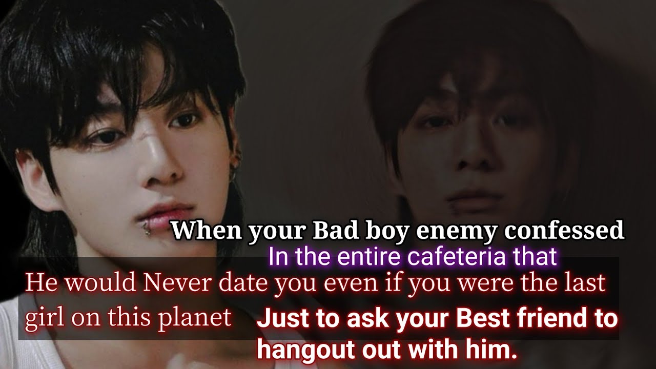 When your Bad boy enemy confessed in the entire cafeteria that he would ...