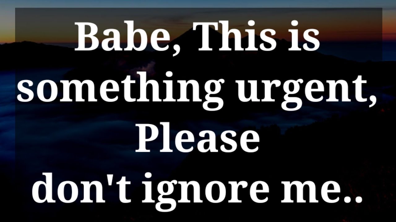 Babe, This is something urgent, Please don't ignore me..🥰😍😘🤩💫💌🎁🫂 - YouTube