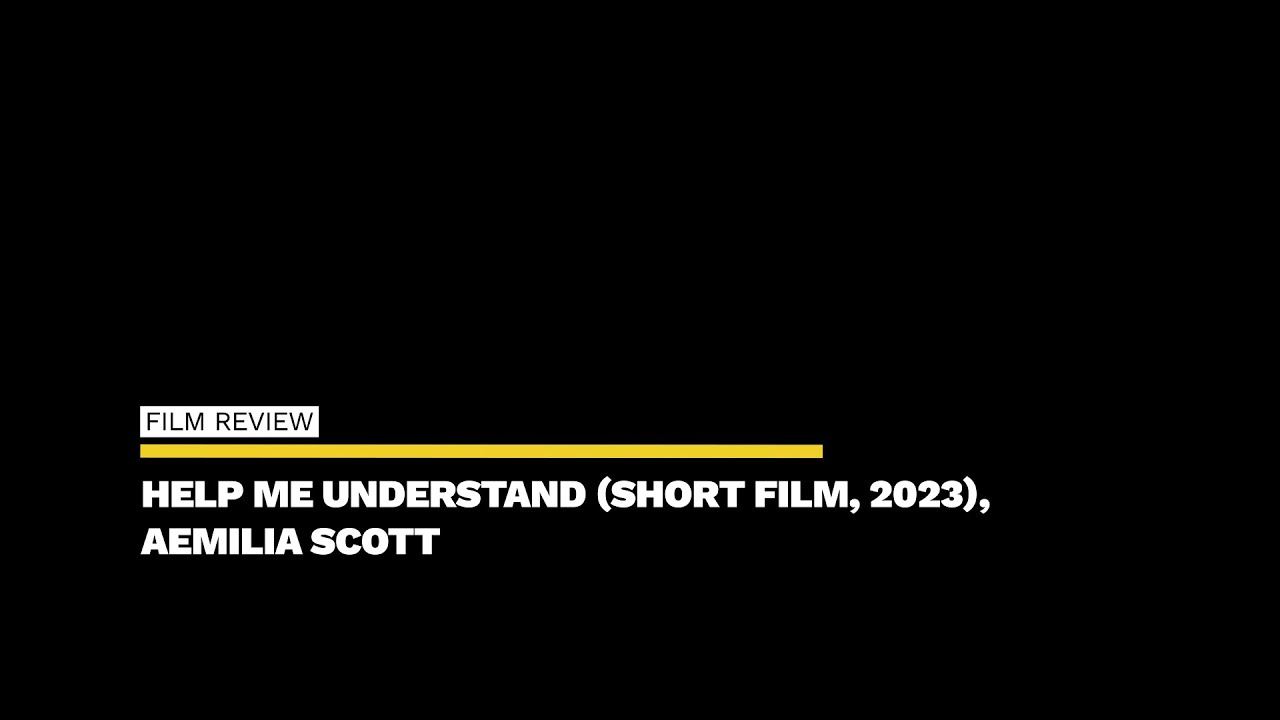 Film Review: Help Me Understand (Short Film, 2023), Aemilia Scott – ZiZ ...