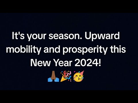 It's your season. Upward mobility and prosperity this New Year 2024 ...