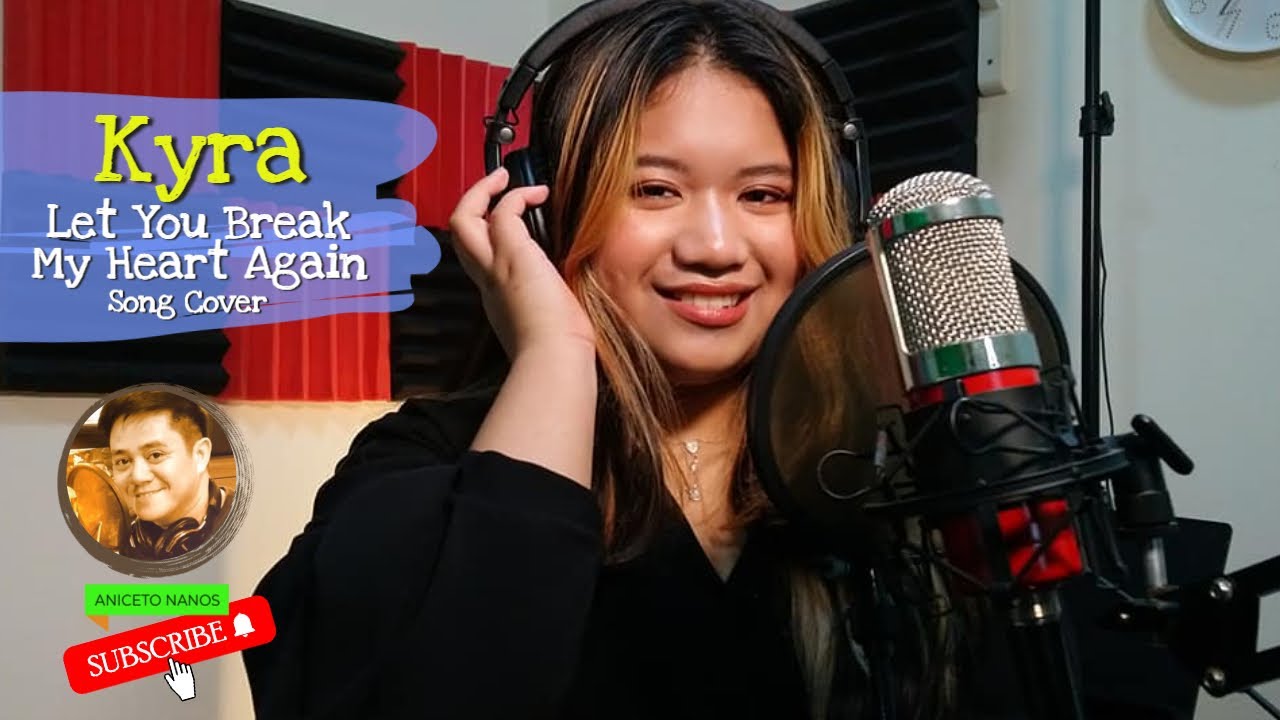 LET YOU BREAK MY HEART AGAIN SONG COVER BY KYRA | ANICETO NANOS - YouTube