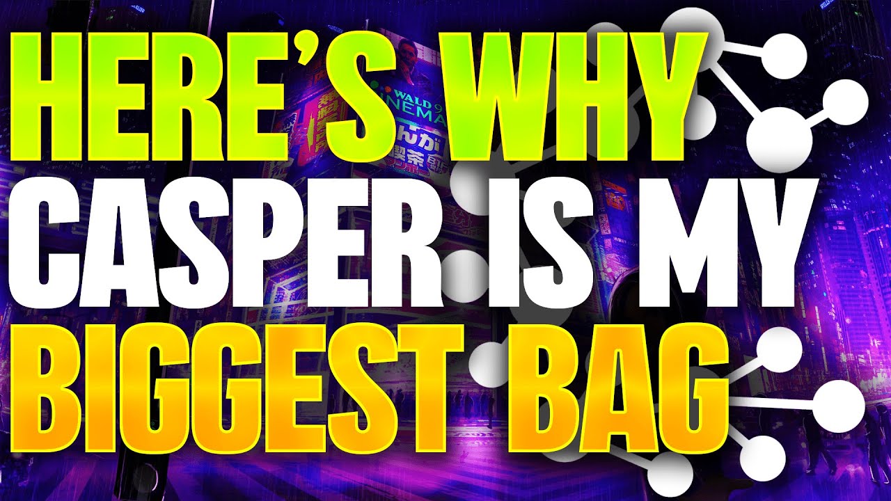 WHY CSPR IS MY LARGEST HOLDING💥THE PATH TO $1,000,000+💣CASPER NETWORK ...