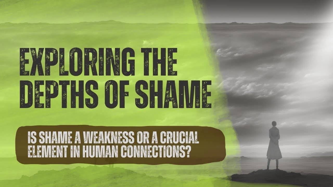 Exploring the Depths of Shame: Is Shame a Weakness or a Crucial Element ...