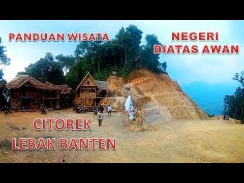 PANDUAN WISATA MENUJU '' NEGERI DIATAS AWAN ''CITOREK , LEBAK BANTEN #1 ...