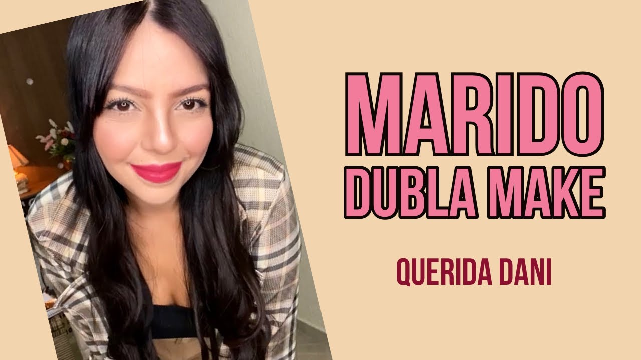 Meu marido dubla minha make ️🙈 - Querida Dani - YouTube