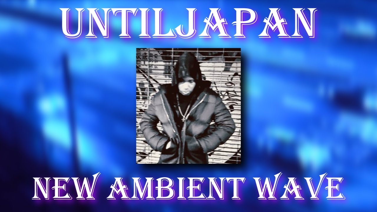 untiljapan - the new ambient wave - YouTube