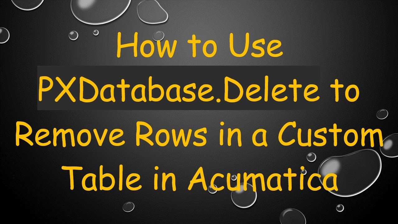 How to Use PXDatabase.Delete to Remove Rows in a Custom Table in ...