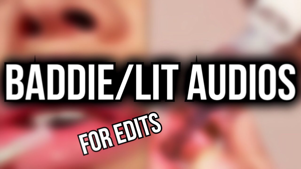 BADDIE/LIT AUDIOS FOR EDITS🔥😚 - YouTube