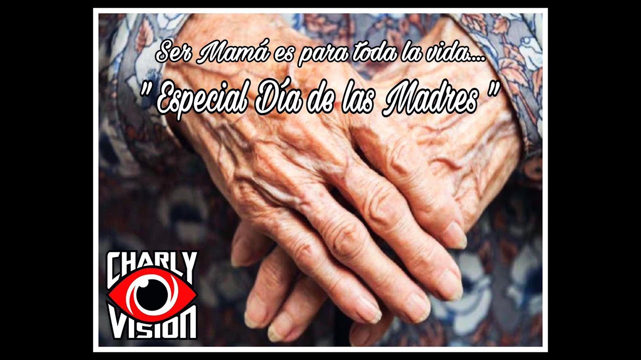 ESPECIAL DIA DE LAS MADRES: SER MAMA ES PARA TODA LA VIDA - YouTube