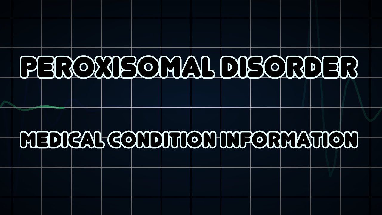 Peroxisomal disorder (Medical Condition) - YouTube