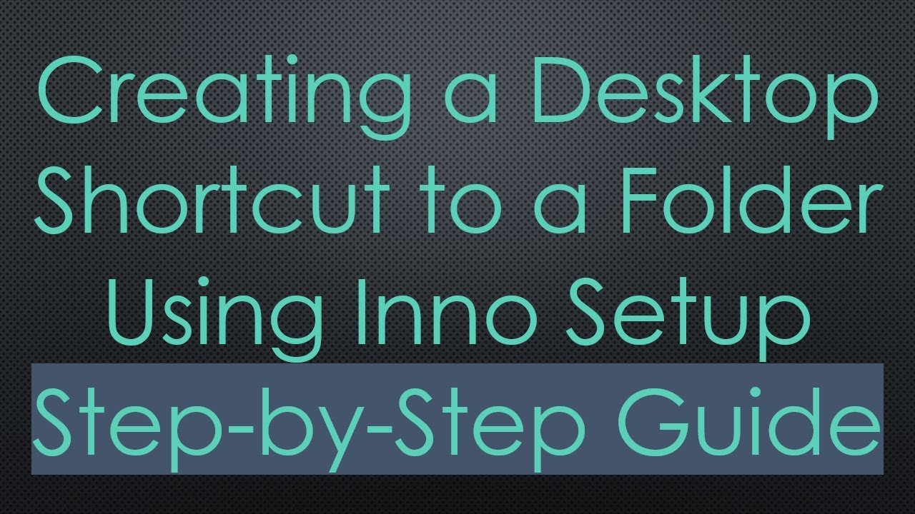 Creating a Desktop Shortcut to a Folder Using Inno Setup Step-by-Step Guide - YouTube