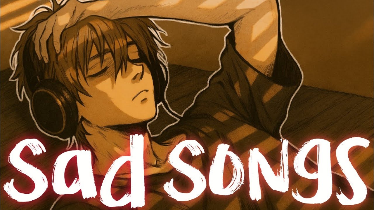 Sad Songs That Make You Cry | Sad Songs That Make You Think About Life ...