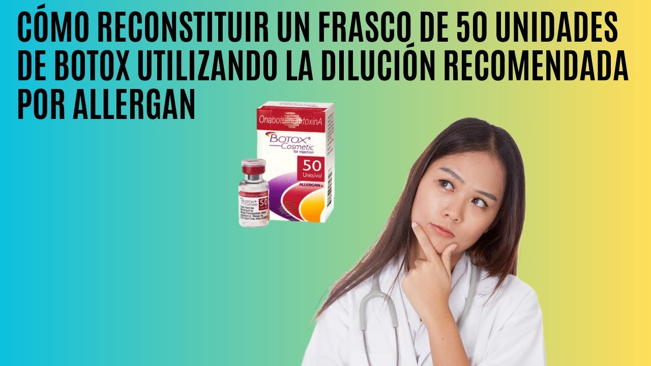 CÓMO RECONSTITUIR UN FRASCO DE 50 UNIDADES DE BOTOX UTILIZANDO LA ...