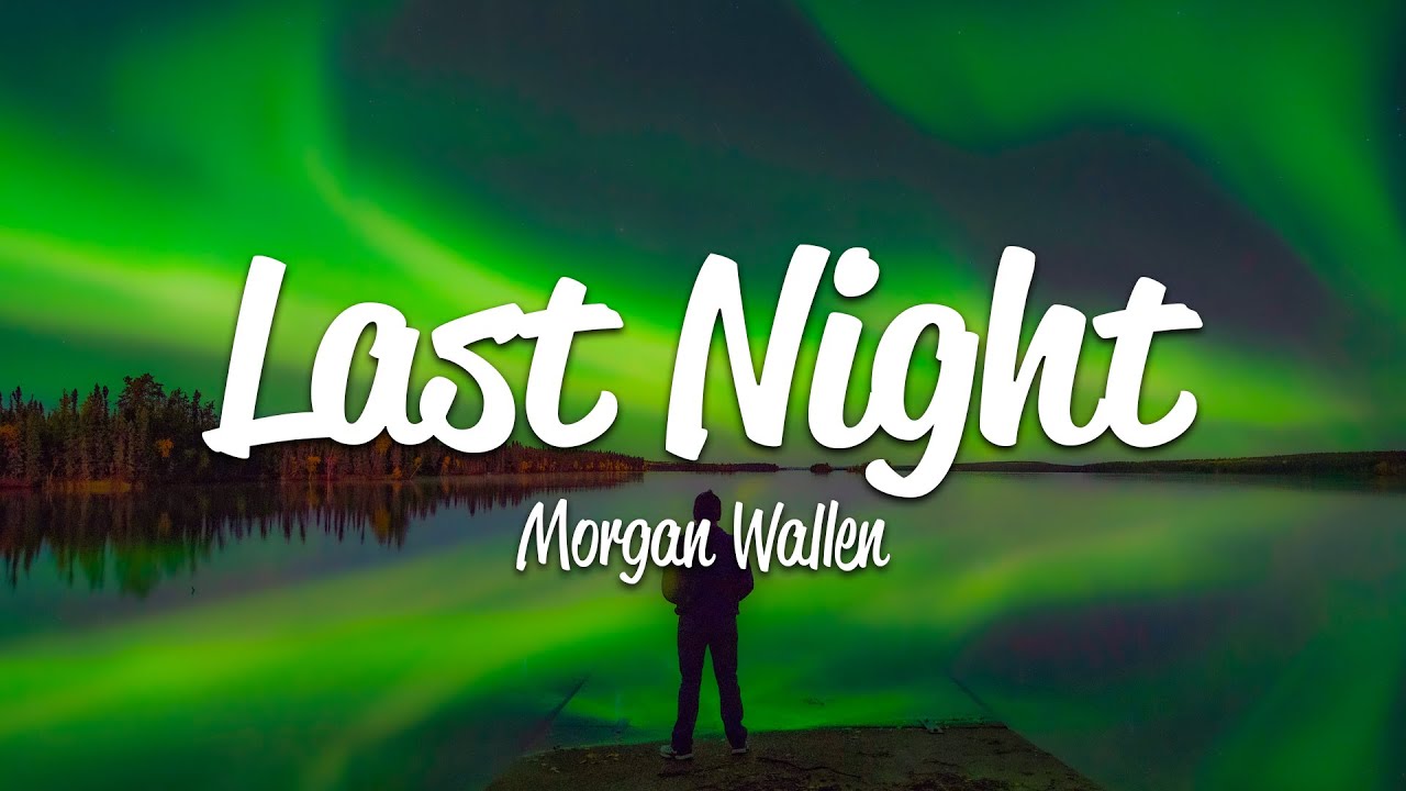 Morgan Wallen - Last Night (Lyrics) - YouTube