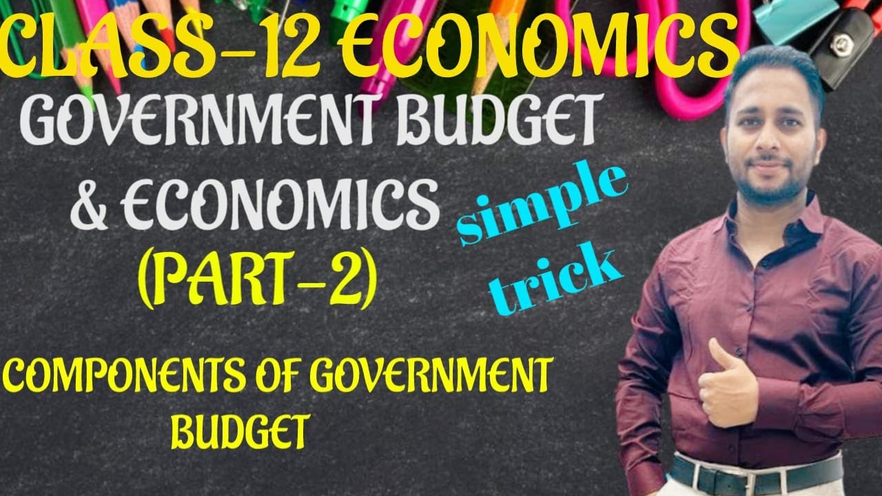 GOVERNMENT BUDGET| CLASS-12 ECONOMICS| COMPONENTS OF GOVERNMENT BUDGET ...
