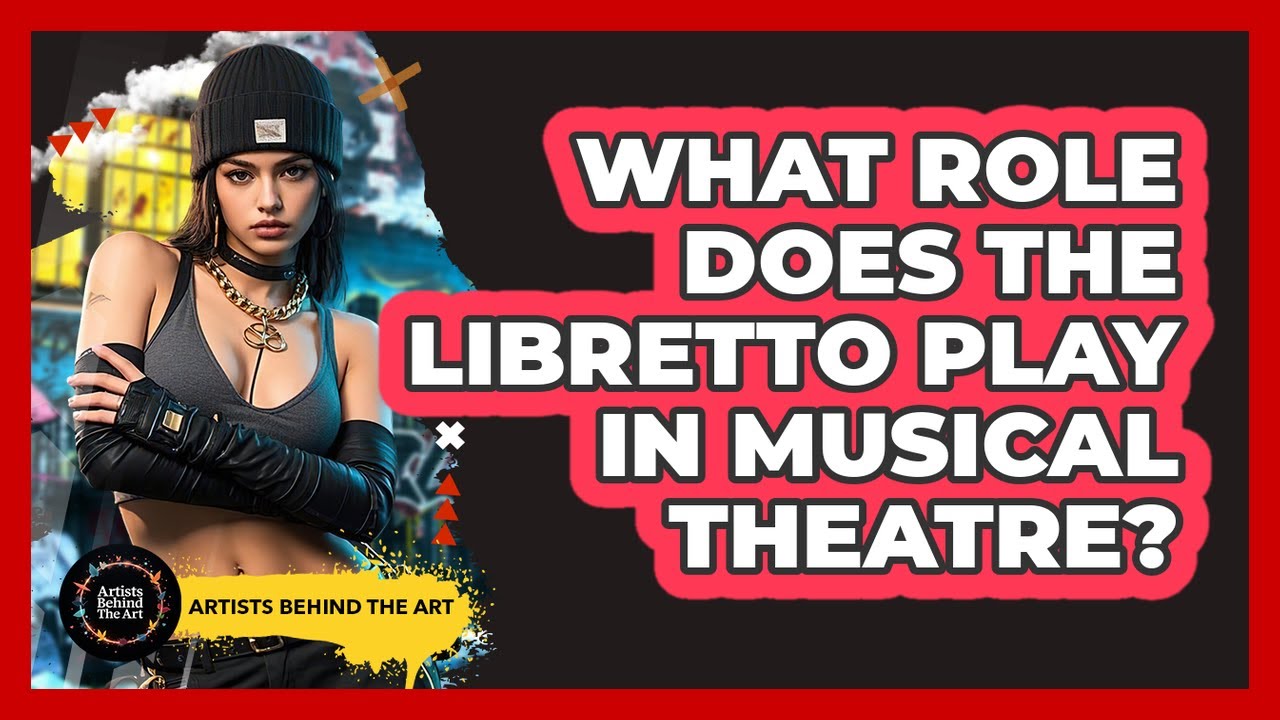 What Role Does The Libretto Play In Musical Theatre? - Artists Behind ...